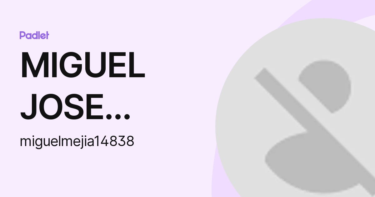 MIGUEL JOSE MEJIA OROZCO (miguelmejia14838) profile | Padlet