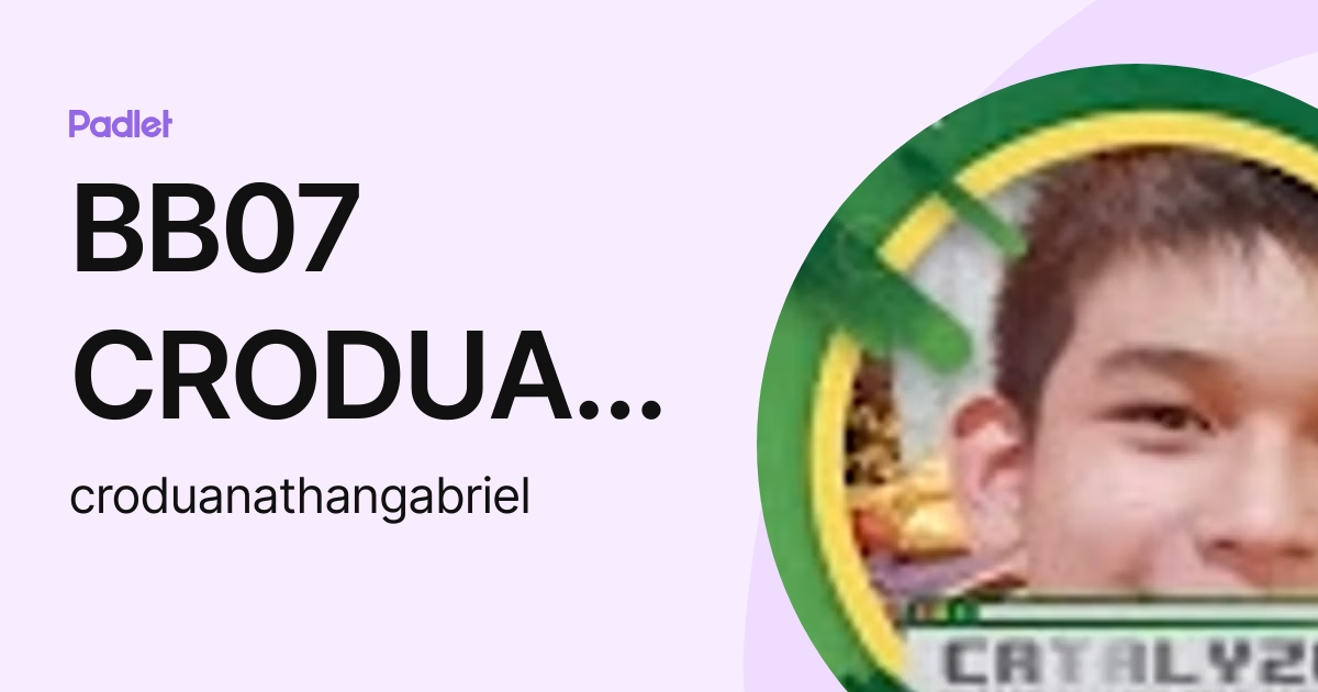BB07 CRODUA, Nathan Gabriel C. (croduanathangabriel) profile | Padlet