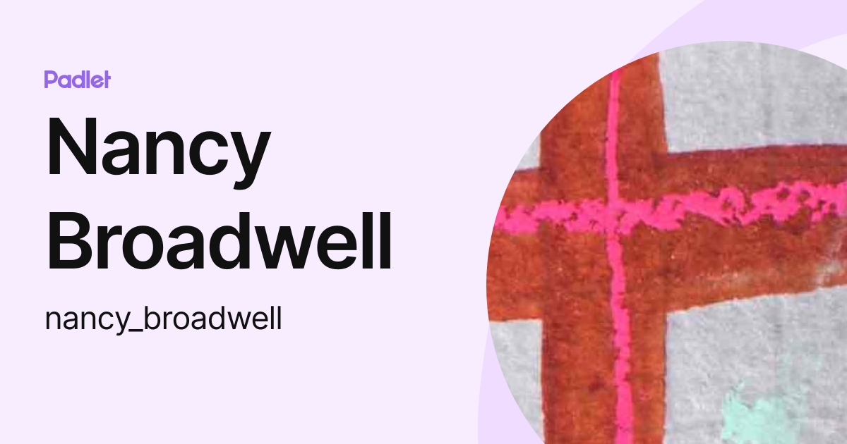 Nancy Broadwell (nancy_broadwell) profile | Padlet