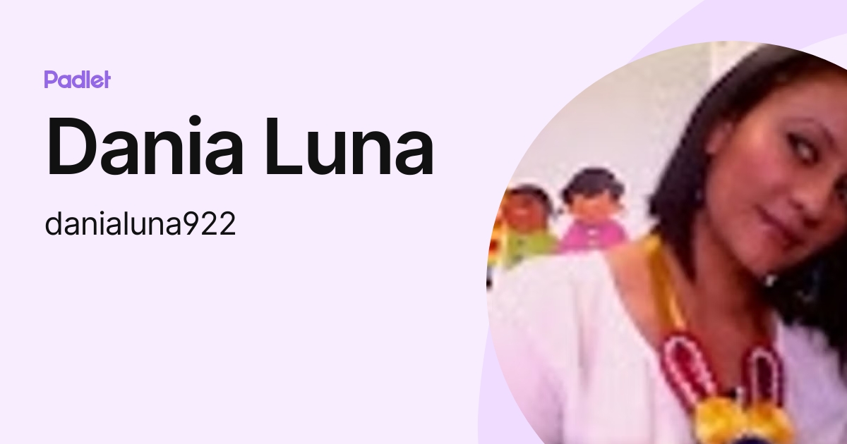 Dania Luna (danialuna922) profile | Padlet