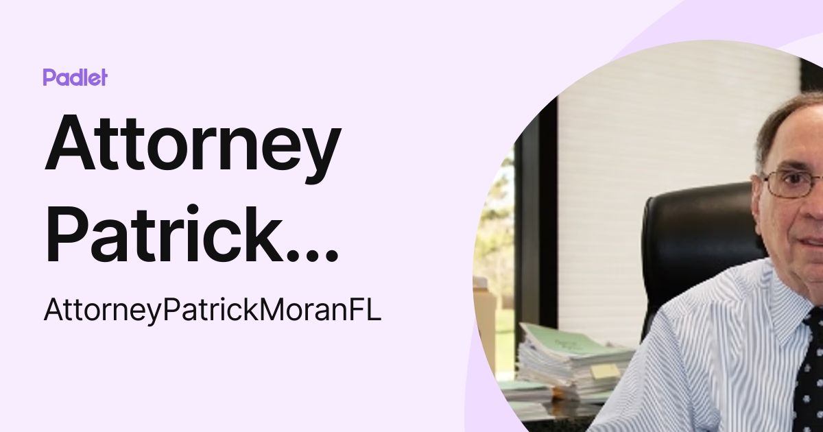 Attorney Patrick Moran (FL) (AttorneyPatrickMoranFL) profile | Padlet