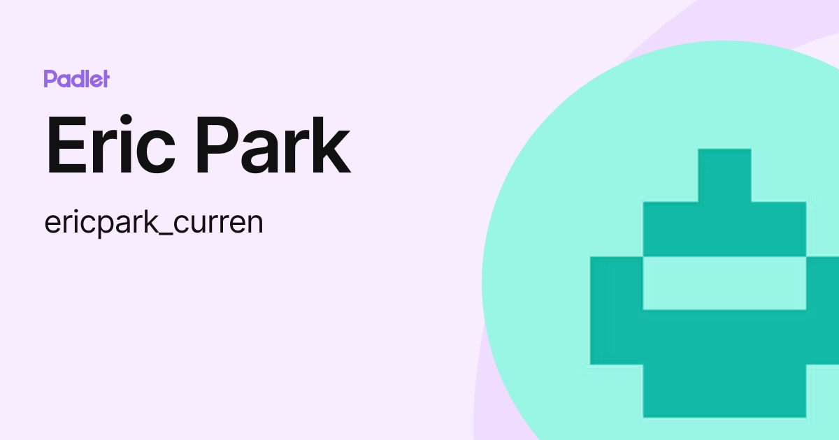 Eric Park (ericpark_curren) profile | Padlet