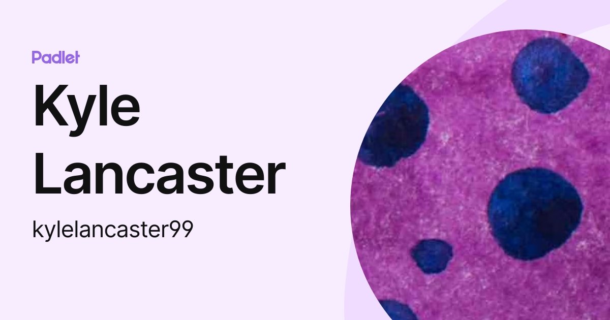 Kyle Lancaster (kylelancaster99) profile | Padlet