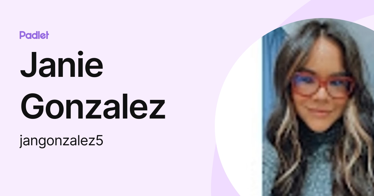 Janie Gonzalez (jangonzalez5) profile | Padlet