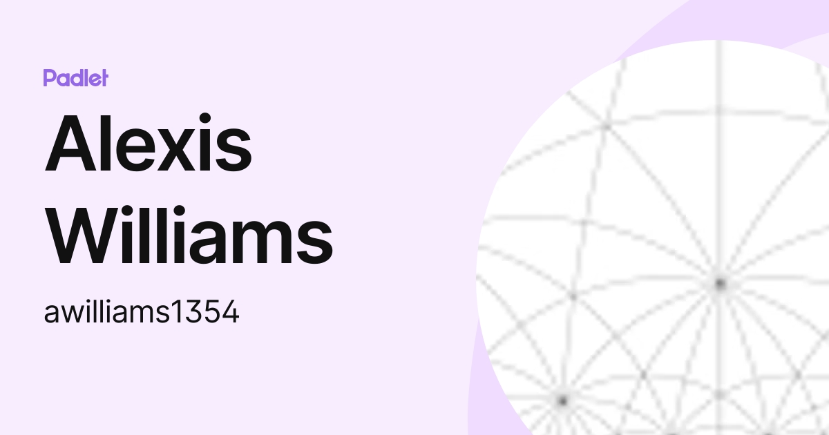 Alexis Williams (awilliams1354) profile | Padlet