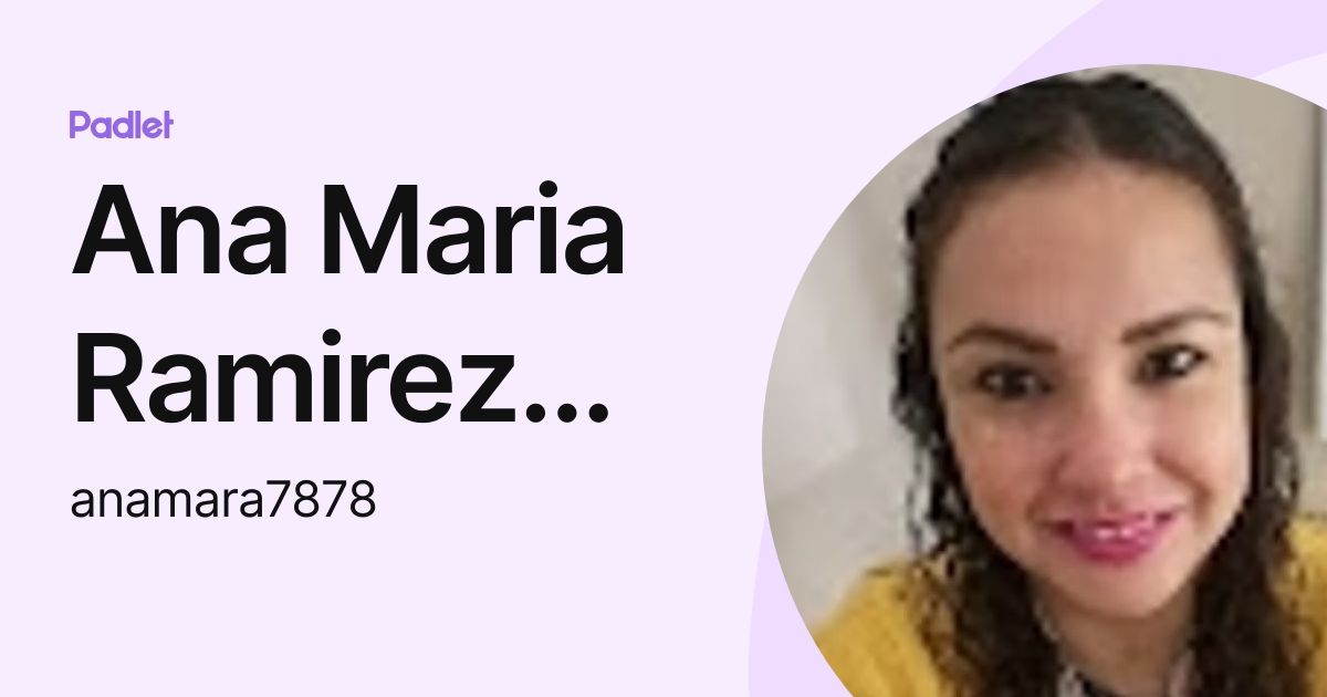 Ana Maria Ramirez Garcia (anamara7878) profile | Padlet