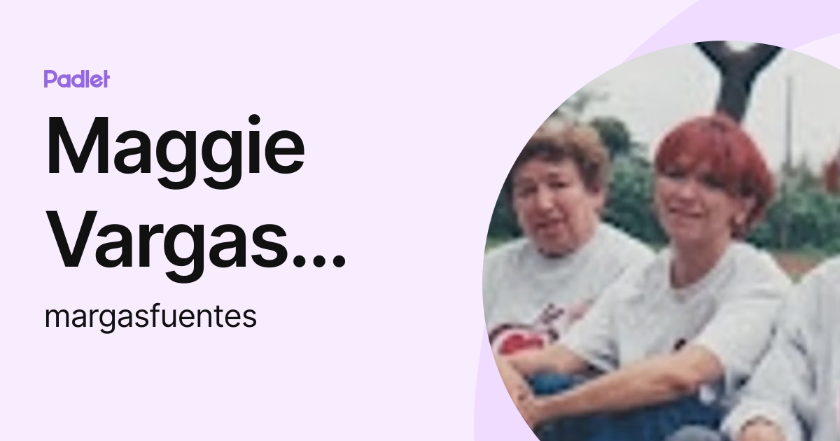 Maggie Vargas Fuentes (margasfuentes) profile | Padlet