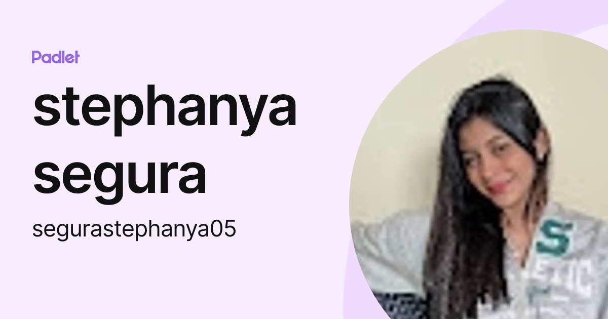 stephanya segura (segurastephanya05) profile | Padlet