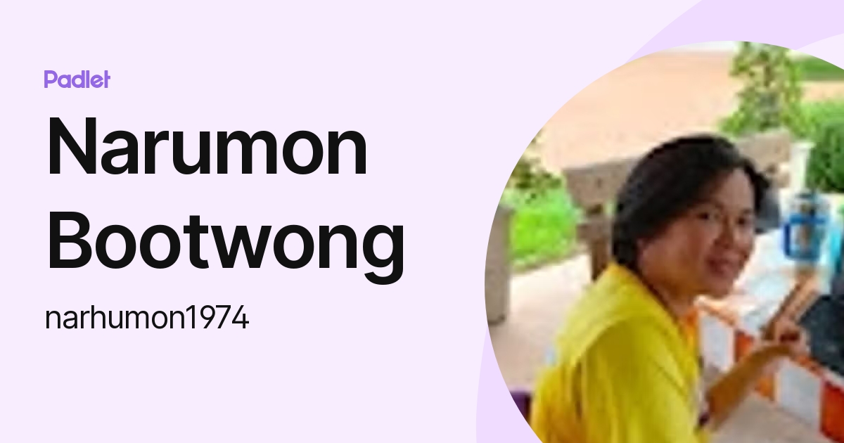 Narumon Bootwong (narhumon1974) profile | Padlet