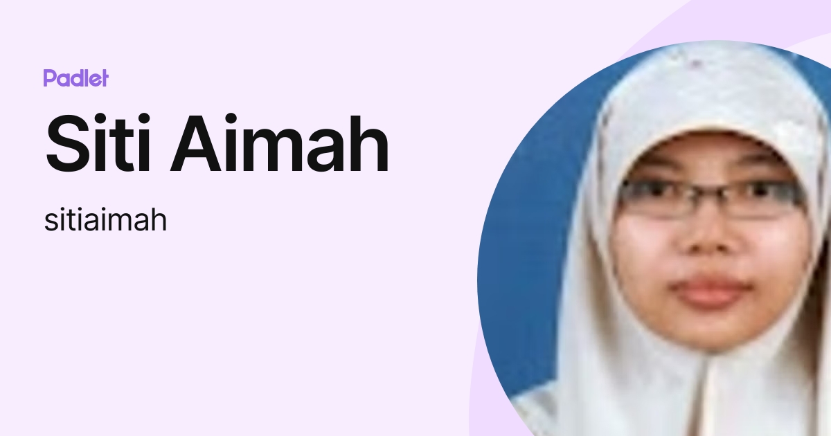 Siti Aimah (sitiaimah) profile | Padlet
