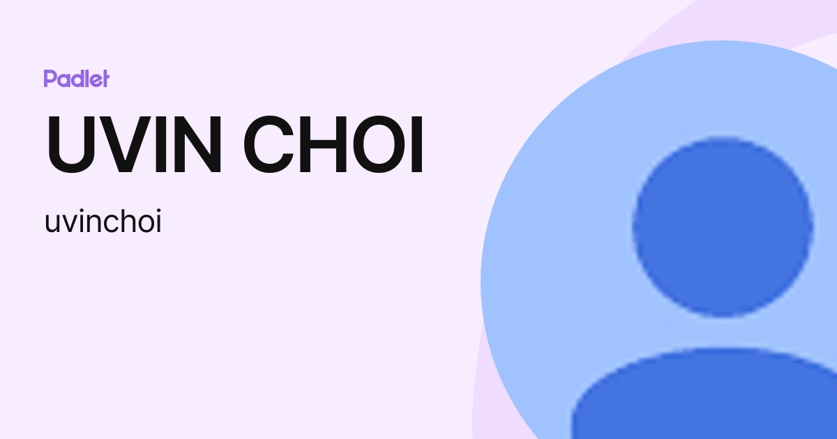 UVIN CHOI (uvinchoi) profile | Padlet