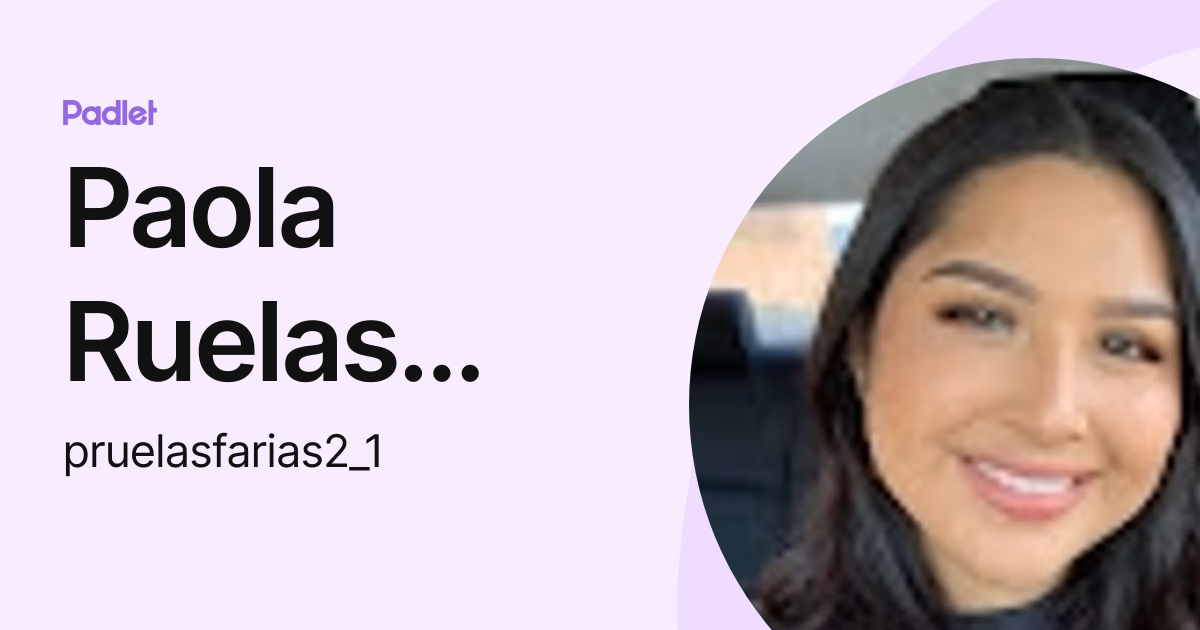 Paola Ruelas Farias (pruelasfarias1) profile | Padlet