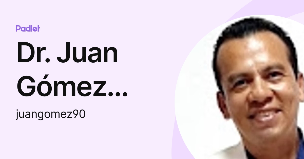 Dr. Juan Gómez Chávez (juangomez90) profile | Padlet