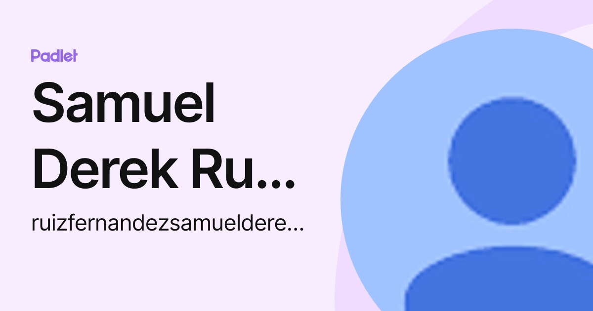Samuel Derek Ruiz fernandez (ruizfernandezsamuelderek1b) profile | Padlet