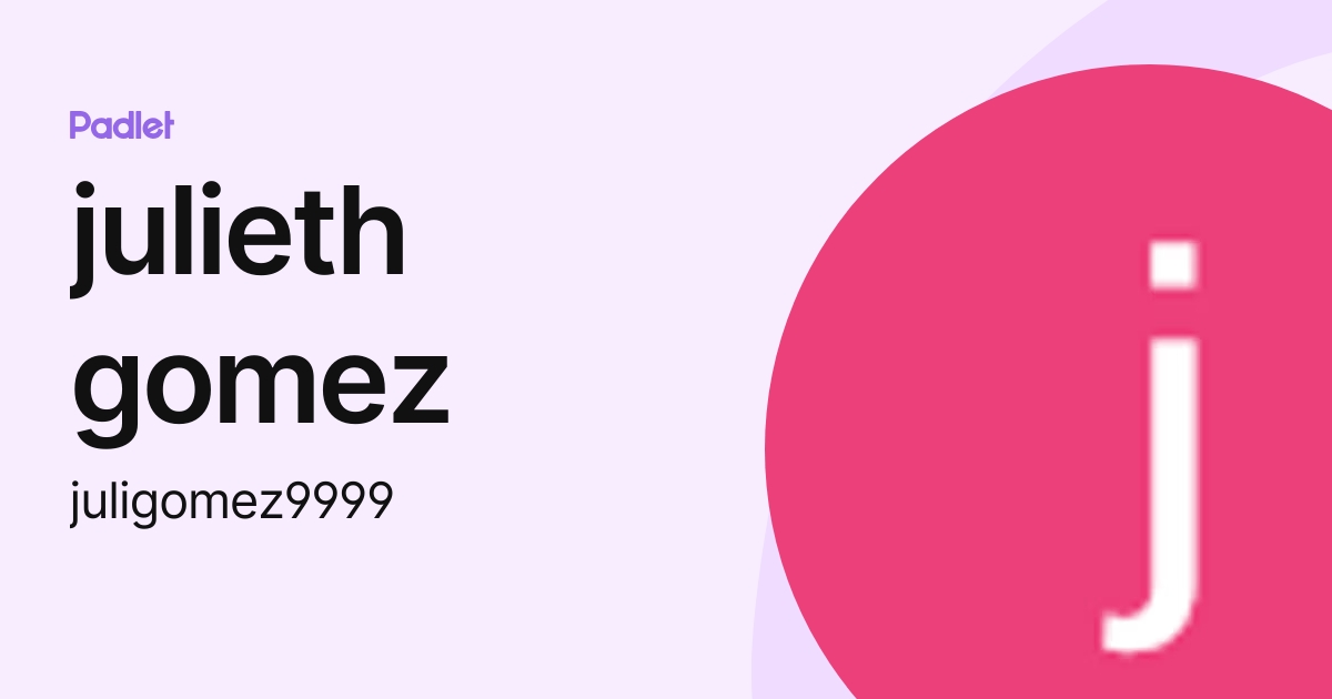 julieth gomez (juligomez9999) profile | Padlet