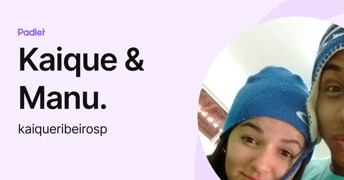 Kaique & Manu. (kaiqueribeirosp) profile | Padlet