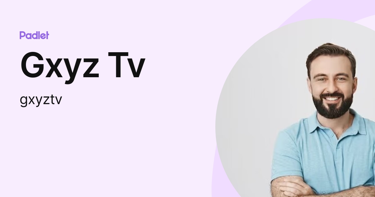 Gxyz Tv (gxyztv) profile | Padlet