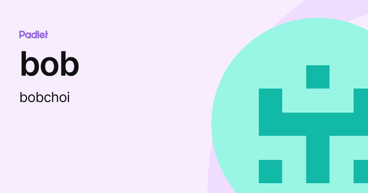 bob (bobchoi) profile | Padlet