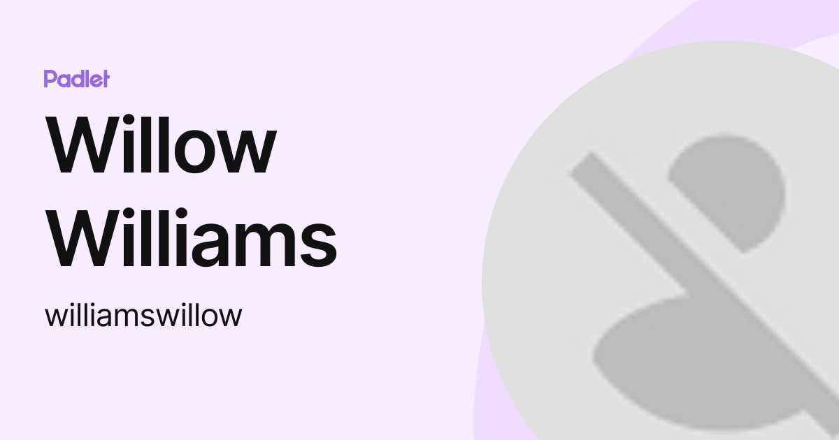 Willow Williams (williamswillow) profile | Padlet