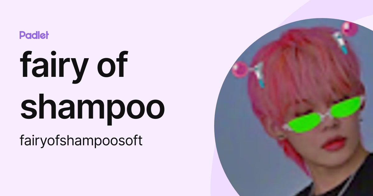 fairy of shampoo (fairyofshampoosoft) profile | Padlet