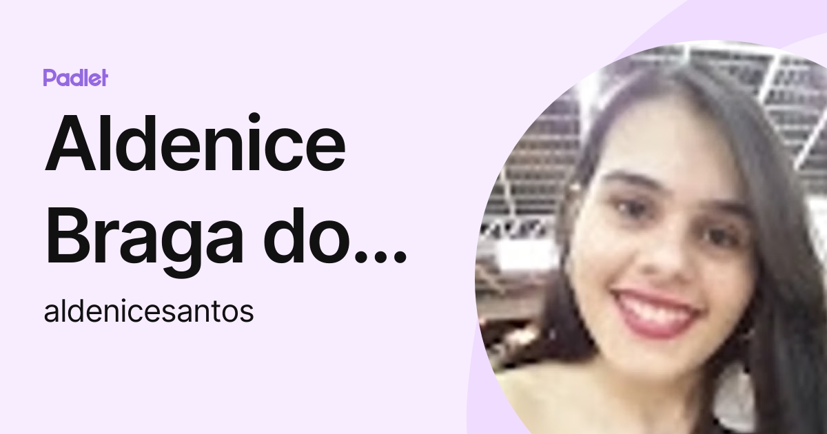 Aldenice Braga dos Santos (aldenicesantos) profile | Padlet