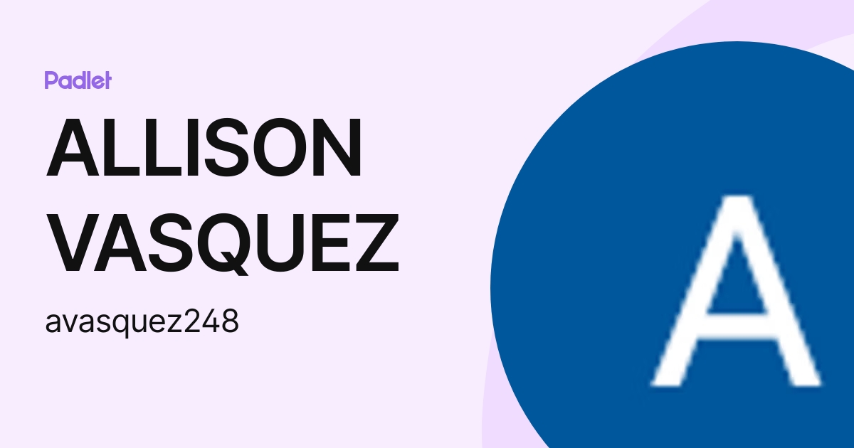 ALLISON VASQUEZ (avasquez248) profile | Padlet