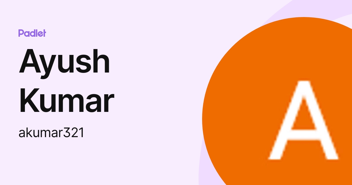 Ayush Kumar (akumar321) profile | Padlet