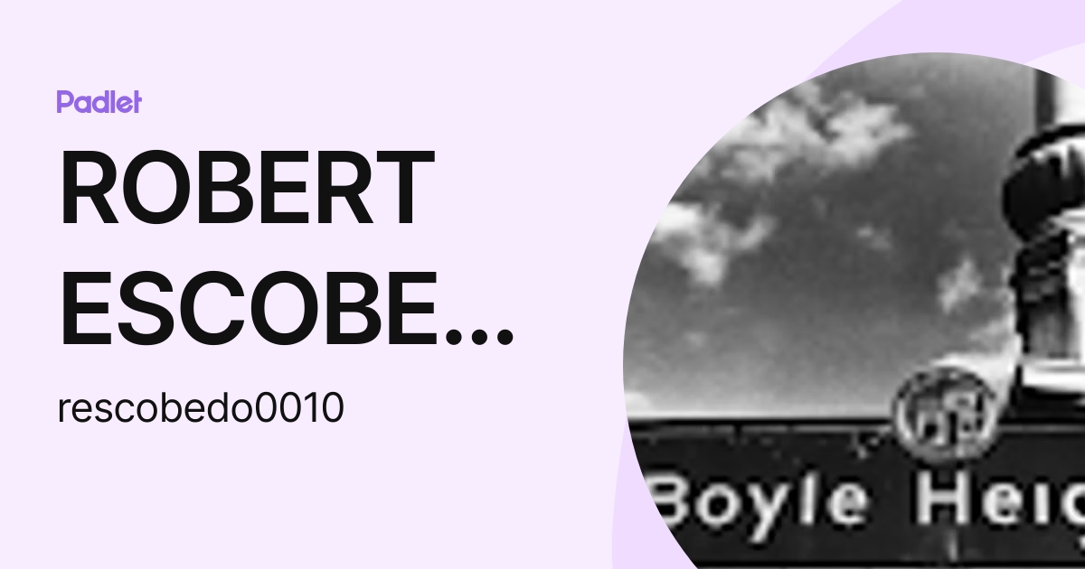 ROBERT ESCOBEDO (rescobedo0010) profile | Padlet