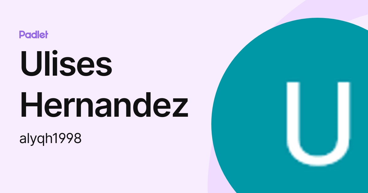 Ulises Hernandez (alyqh1998) profile | Padlet