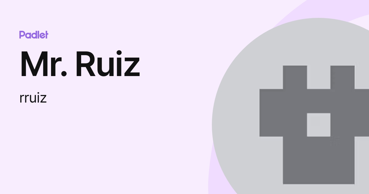 Mr. Ruiz (rruiz) profile | Padlet