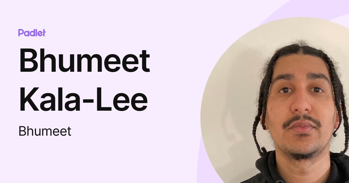 Bhumeet Kala-Lee (Bhumeet) profile | Padlet