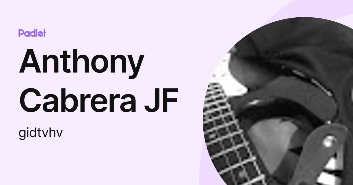 Anthony Cabrera JF (gidtvhv) profile | Padlet