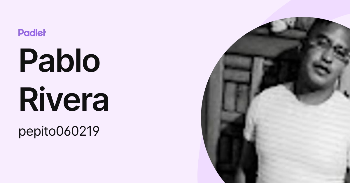 Pablo Rivera (pepito060219) profile | Padlet