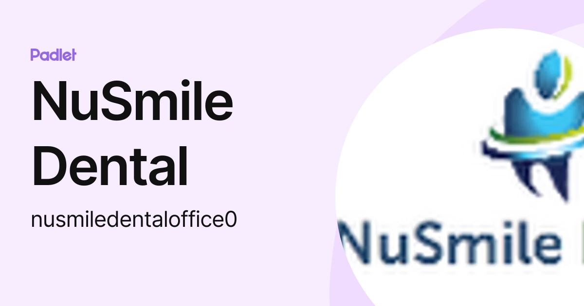 NuSmile Dental (nusmiledentaloffice0) profile | Padlet
