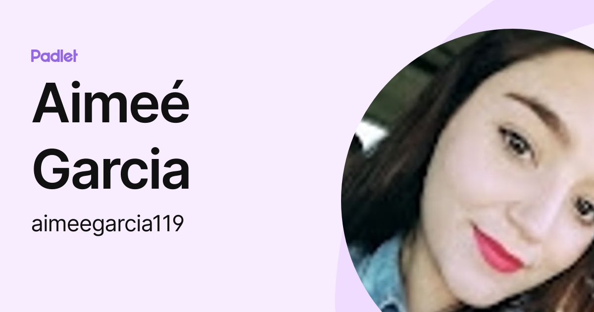 Aimeé Garcia (aimeegarcia119) profile | Padlet