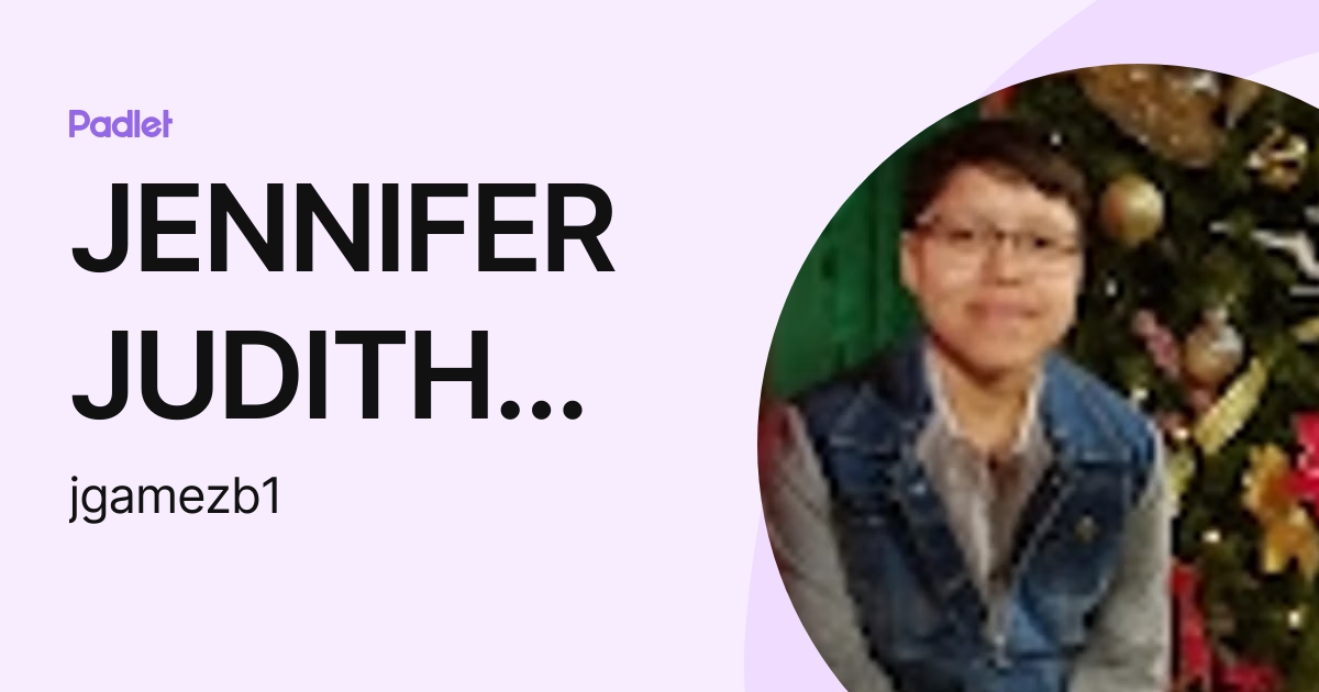 JENNIFER JUDITH GAMEZ BLANCO (jgamezb1) profile | Padlet