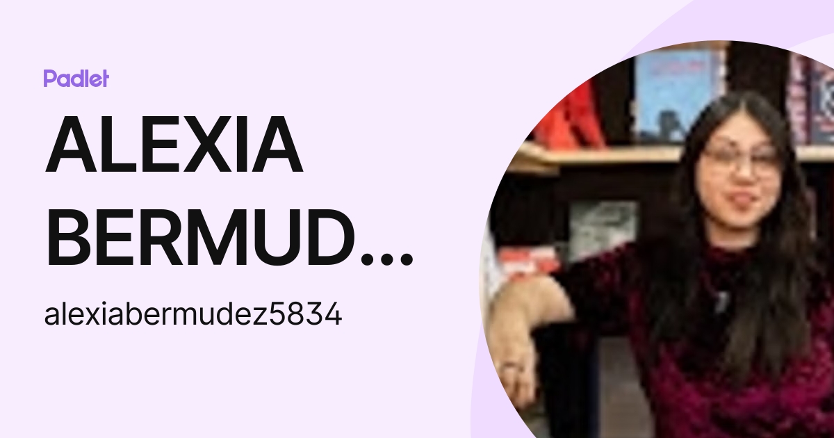 ALEXIA BERMUDEZ NEGRETE (alexiabermudez5834) profile | Padlet