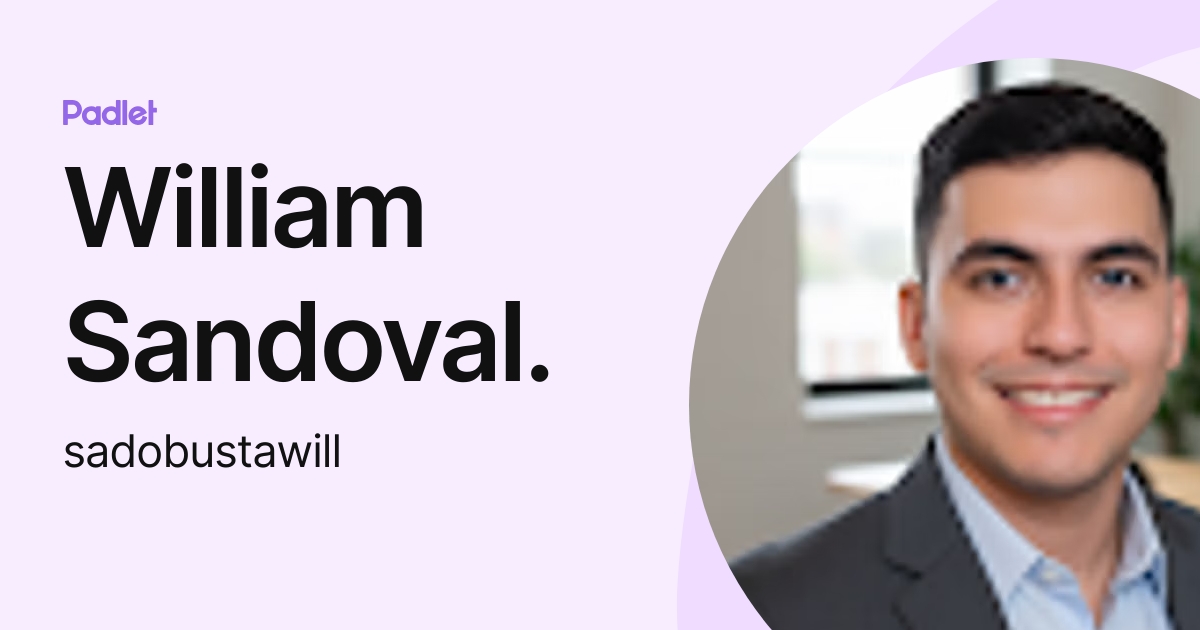 William Sandoval. (sadobustawill) profile | Padlet