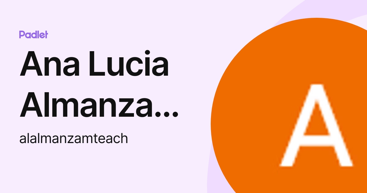 Ana Lucia Almanza Molina (alalmanzamteach) profile | Padlet
