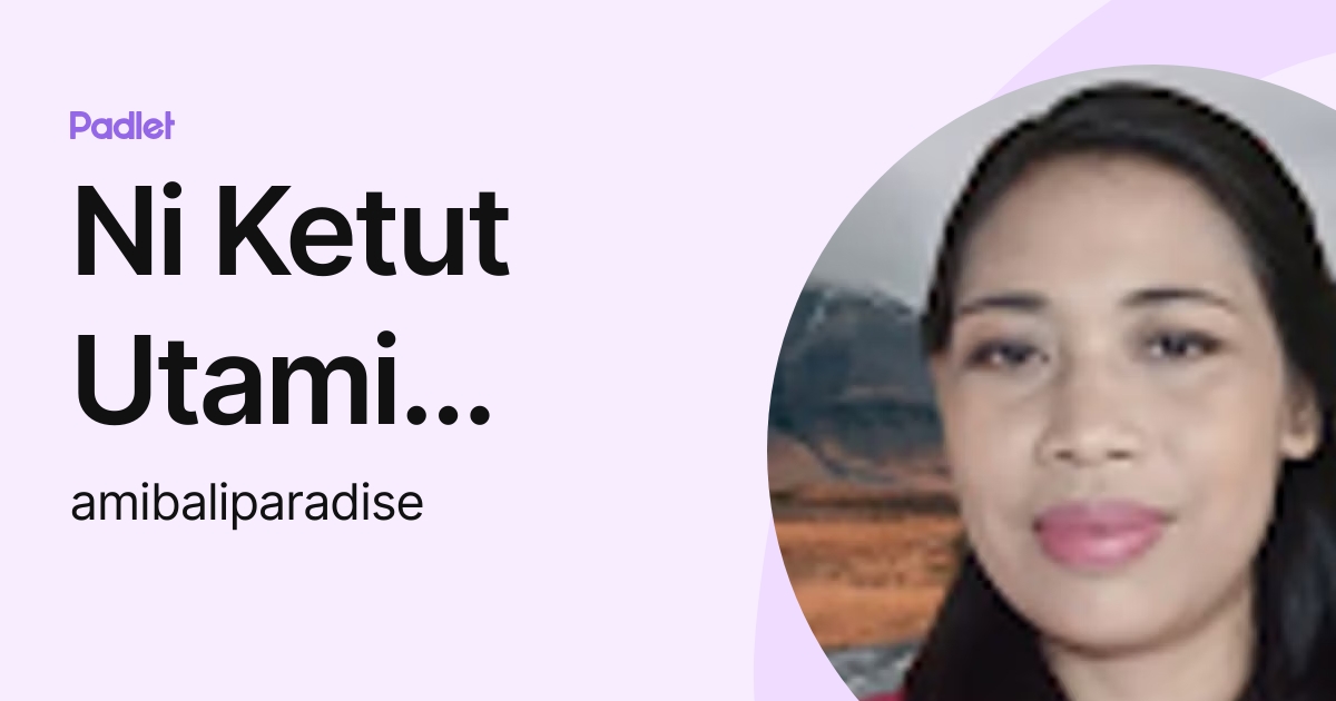 Ni Ketut Utami Handayani (amibaliparadise) profile | Padlet