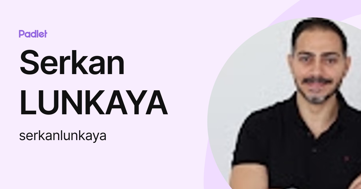 Serkan LUNKAYA (serkanlunkaya) profile | Padlet