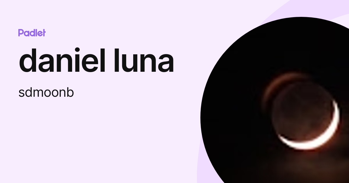daniel luna (sdmoonb) profile | Padlet
