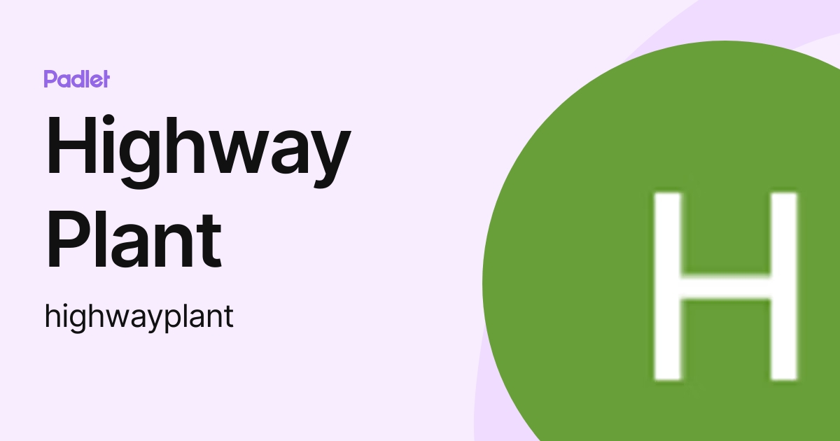 Highway Plant (highwayplant) profile | Padlet