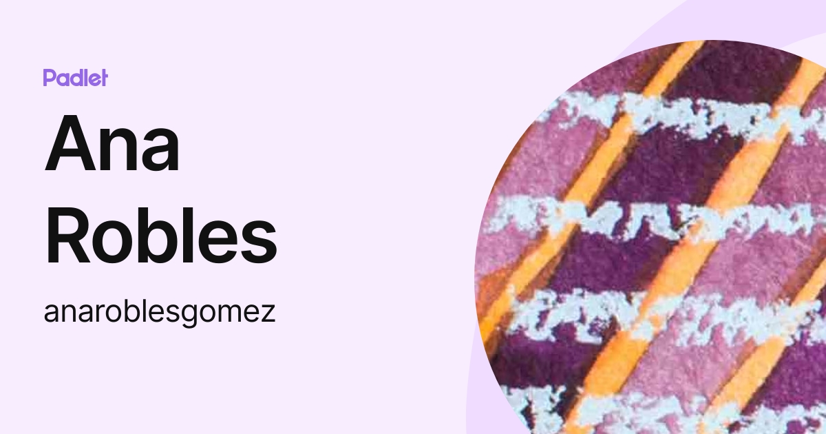 Ana Robles (anaroblesgomez) profile | Padlet