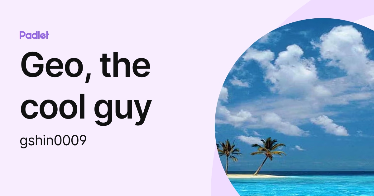 Geo, the cool guy (gshin0009) profile | Padlet