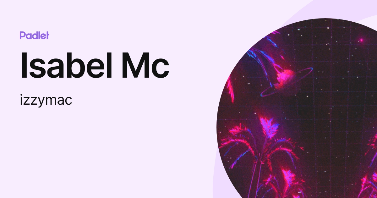 Isabel Mc (izzymac) profile | Padlet