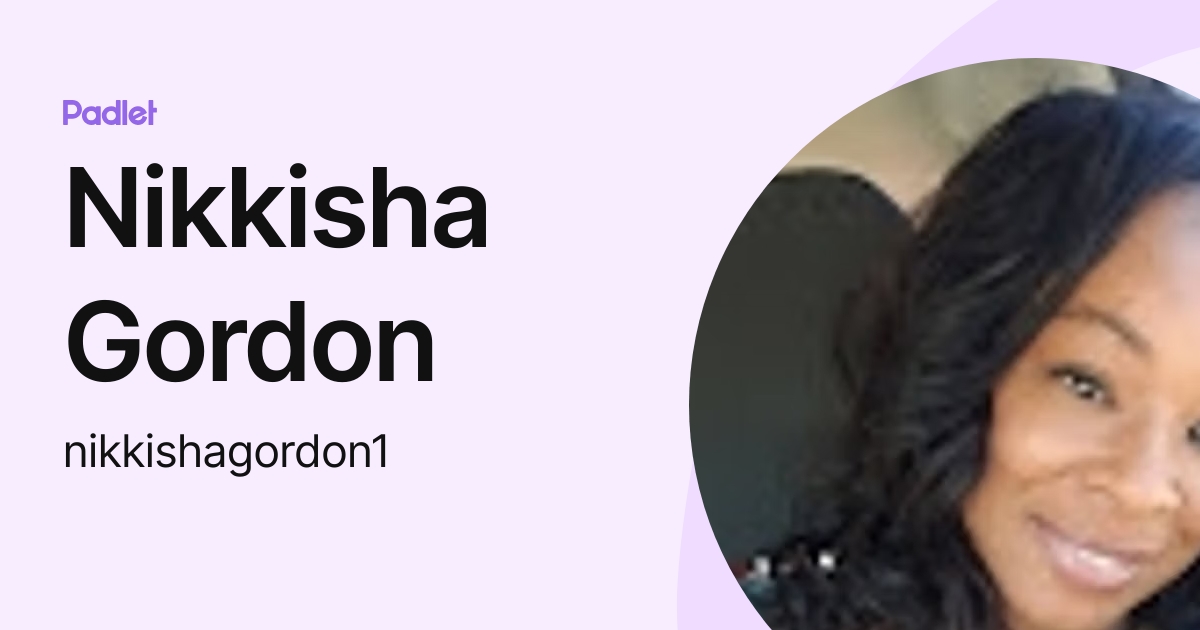 Nikkisha Gordon (nikkishagordon) profile | Padlet