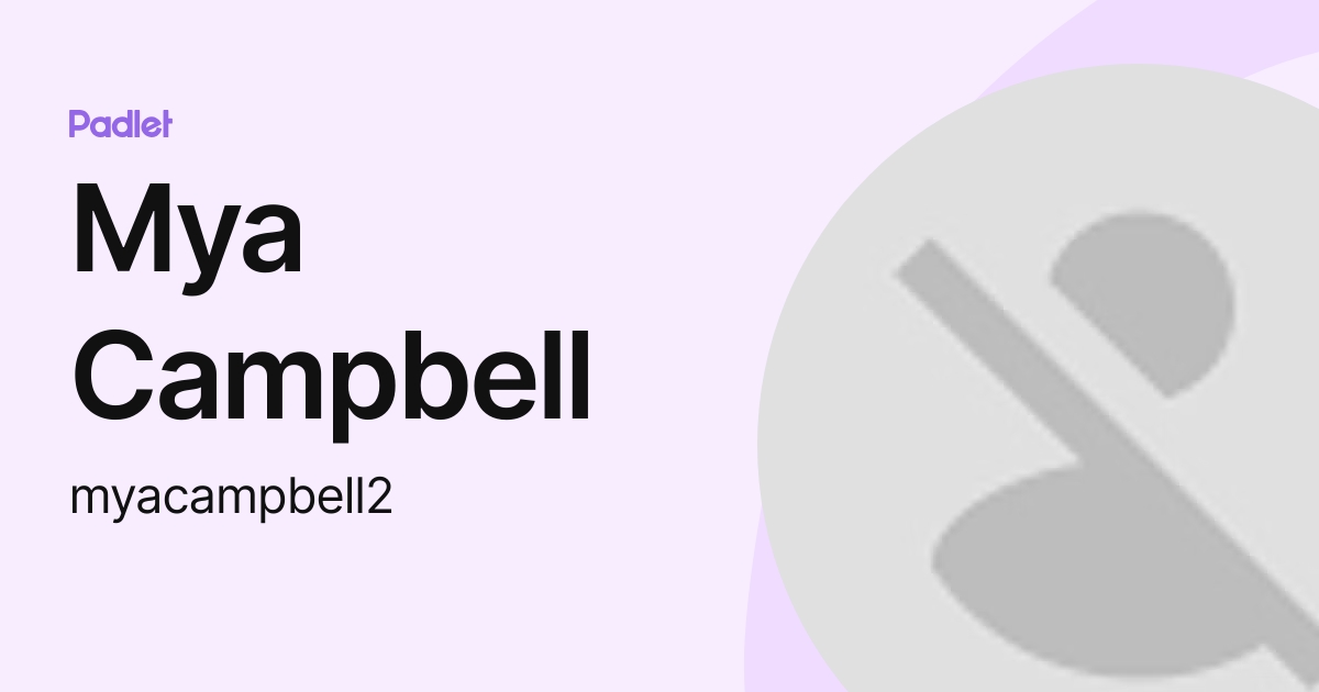 Mya Campbell (myacampbell3) profile | Padlet