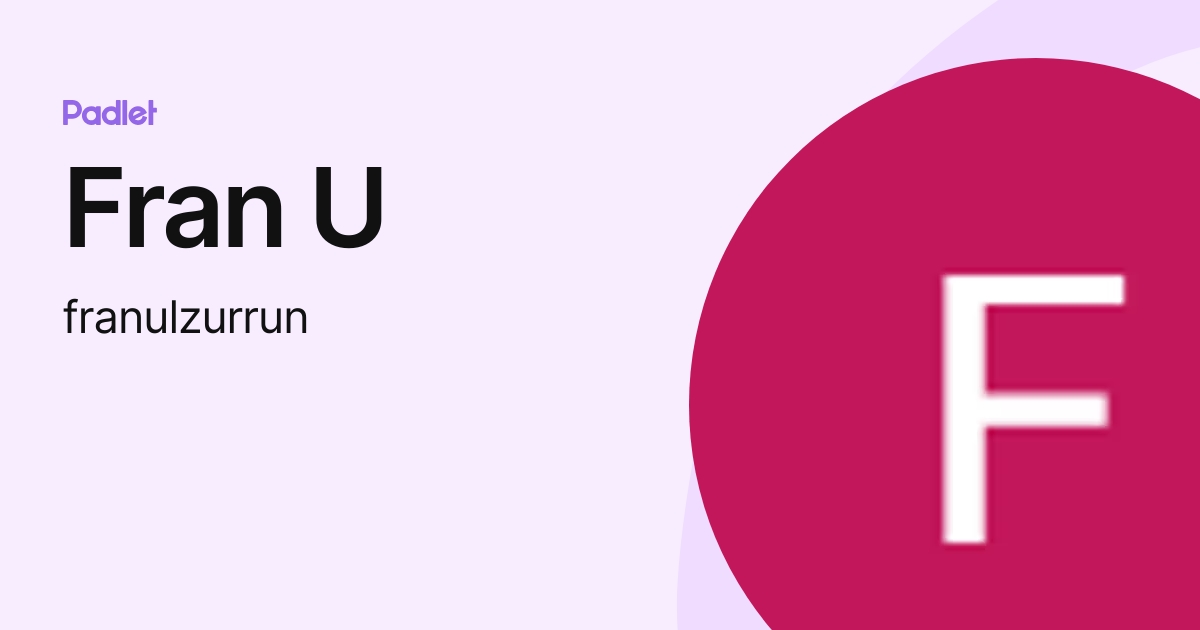Fran U (franulzurrun) profile | Padlet