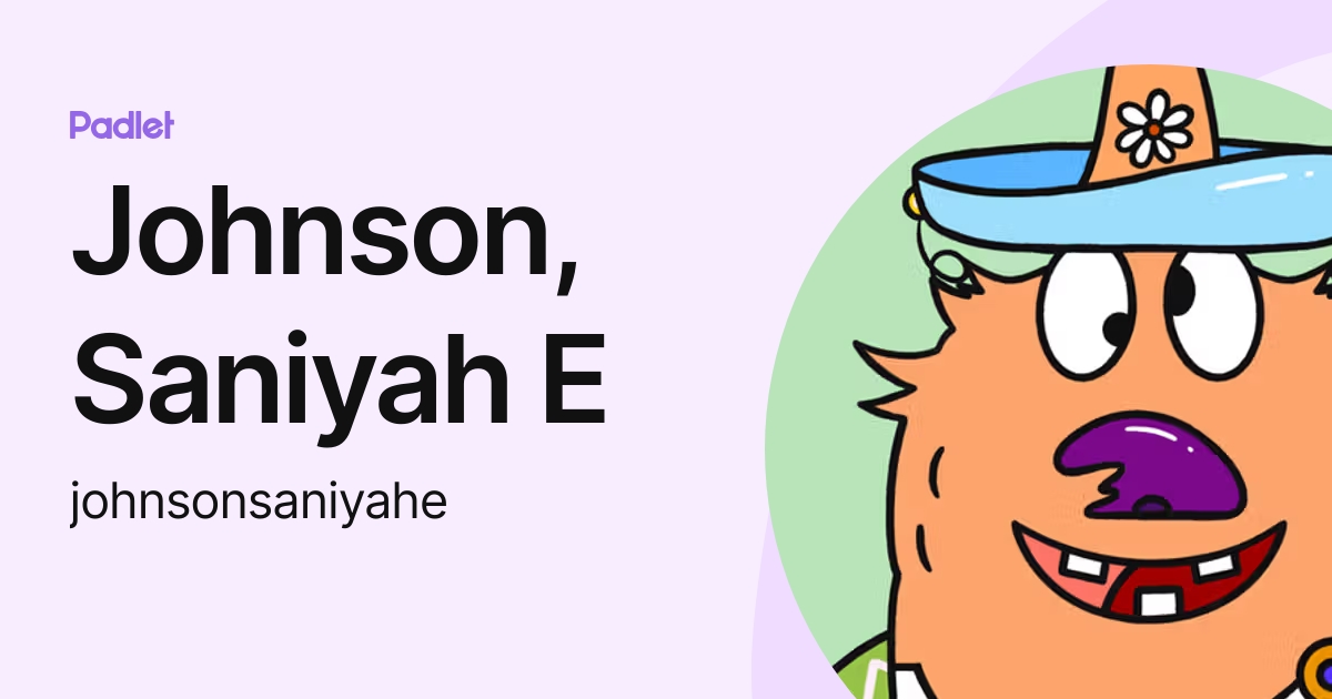 Johnson, Saniyah E (johnsonsaniyahe) profile | Padlet